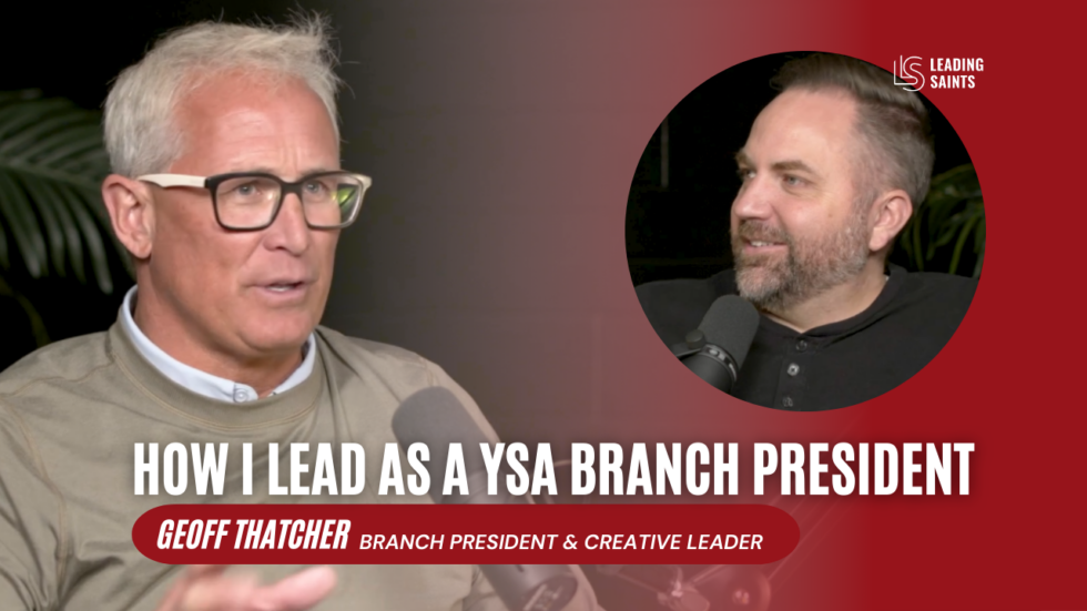 How I Lead as a YSA Branch President | An Interview with Geoff Thatcher ...