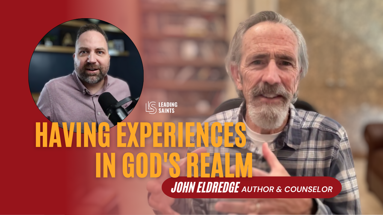 Being in the World But Not Of the World | An Interview with John Eldredge - Leading Saints