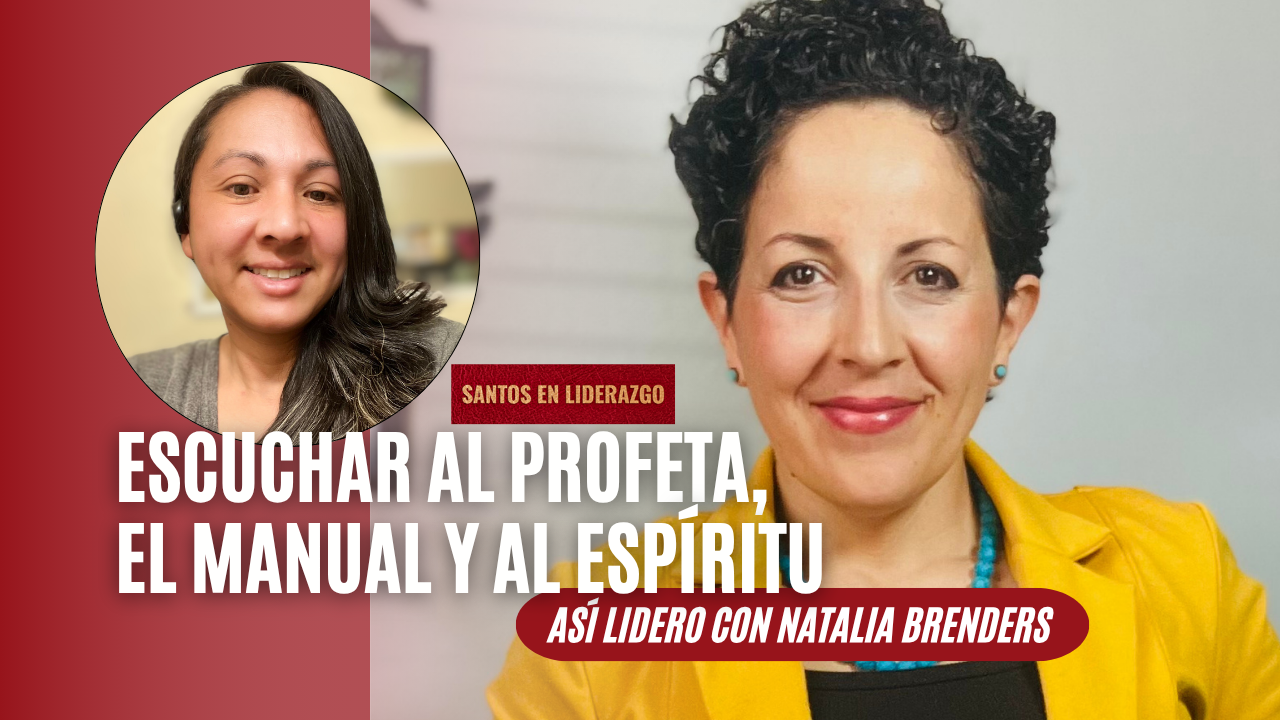 Escuchar al profeta, el manual y al Espíritu | Así lidero con Natalia ...