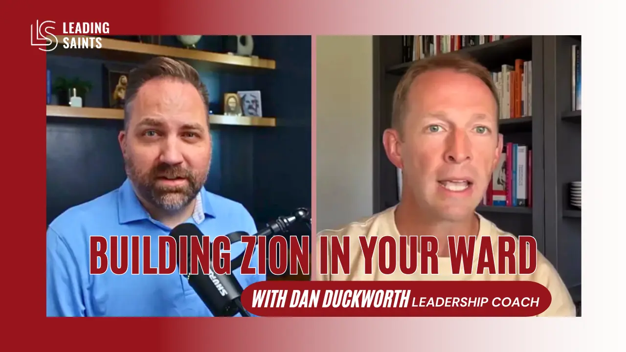Zion Today, Not Someday | An Interview with Dan Duckworth - Leading Saints