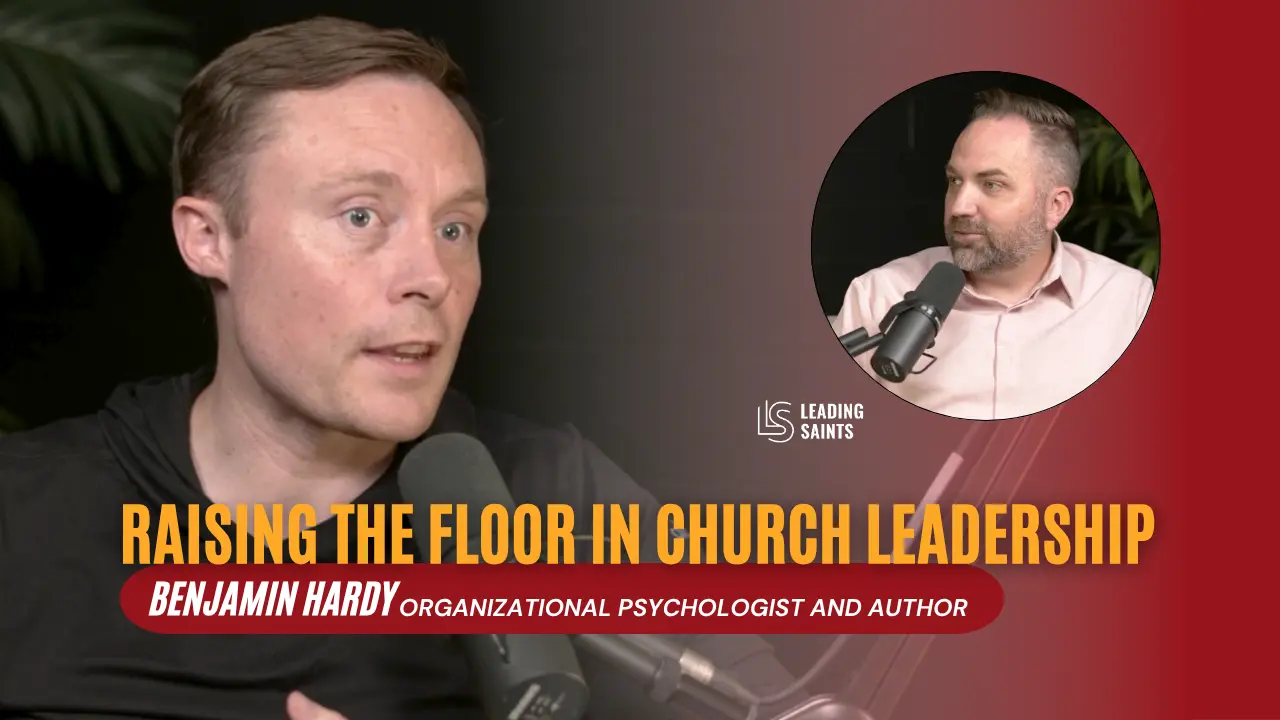 The Science of Scaling Your Ward | An Interview with Benjamin Hardy - Leading Saints