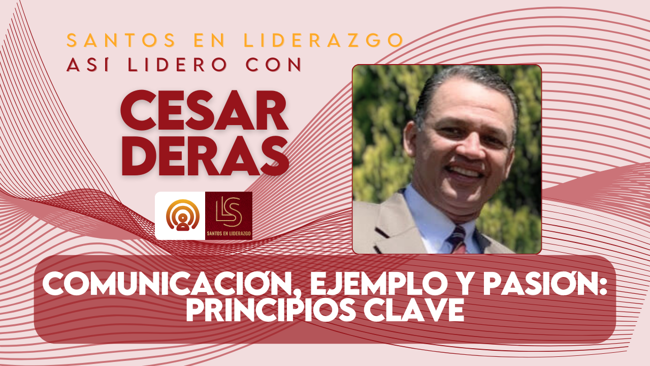 Comunicación, Ejemplo y Pasión: Principios Clave | Así Lidero con Cesar ...